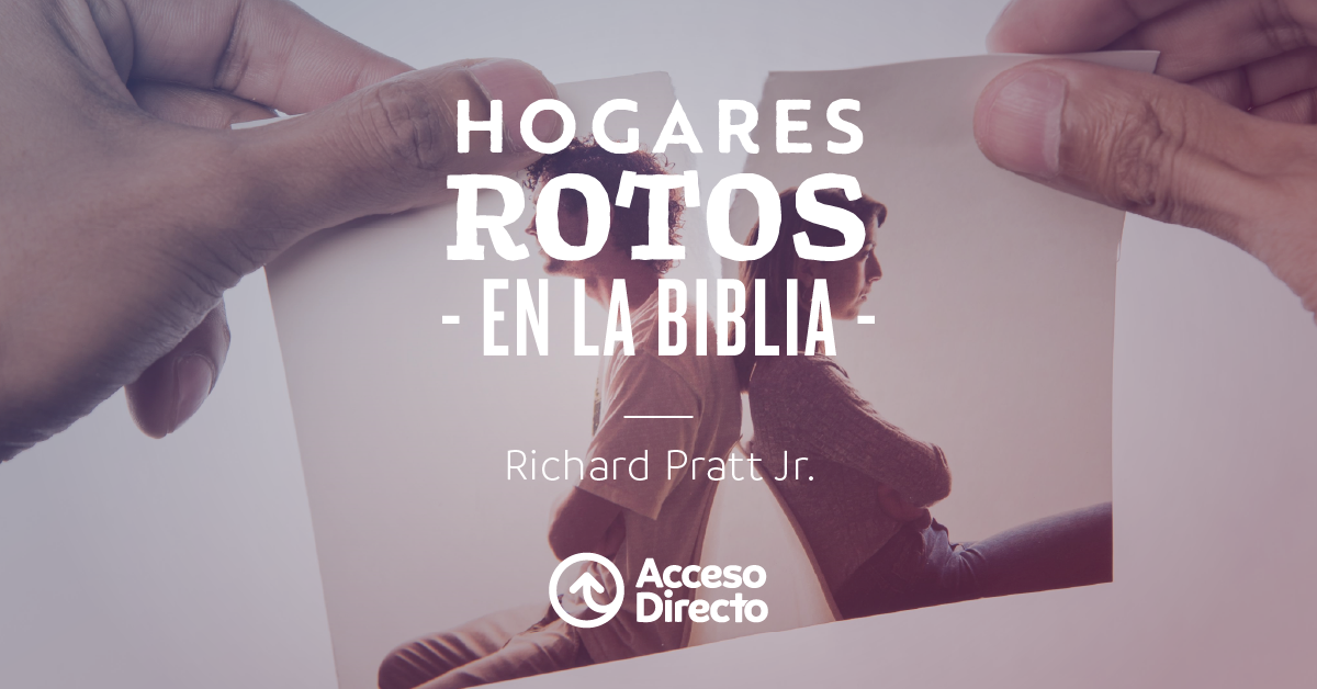 Hogares rotos en la Biblia - Richard Pratt Jr | Acceso Directo