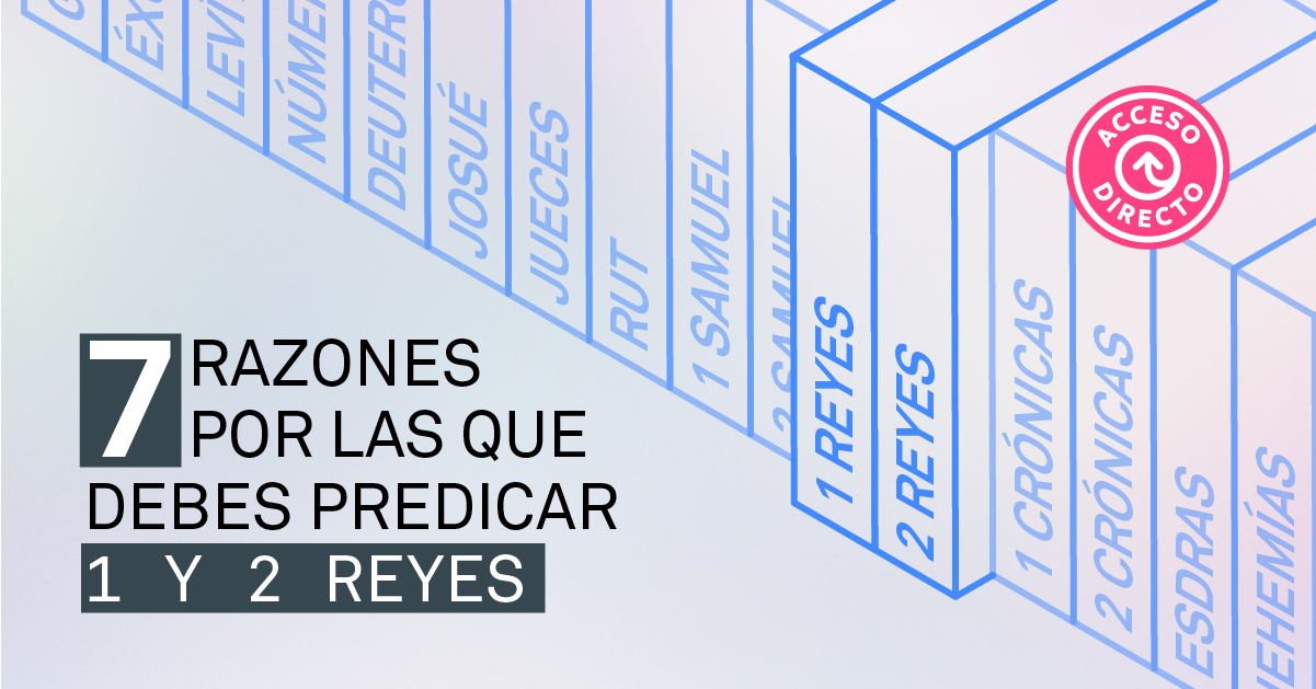 Siete razones por las que debes predicar 1 y 2 Reyes