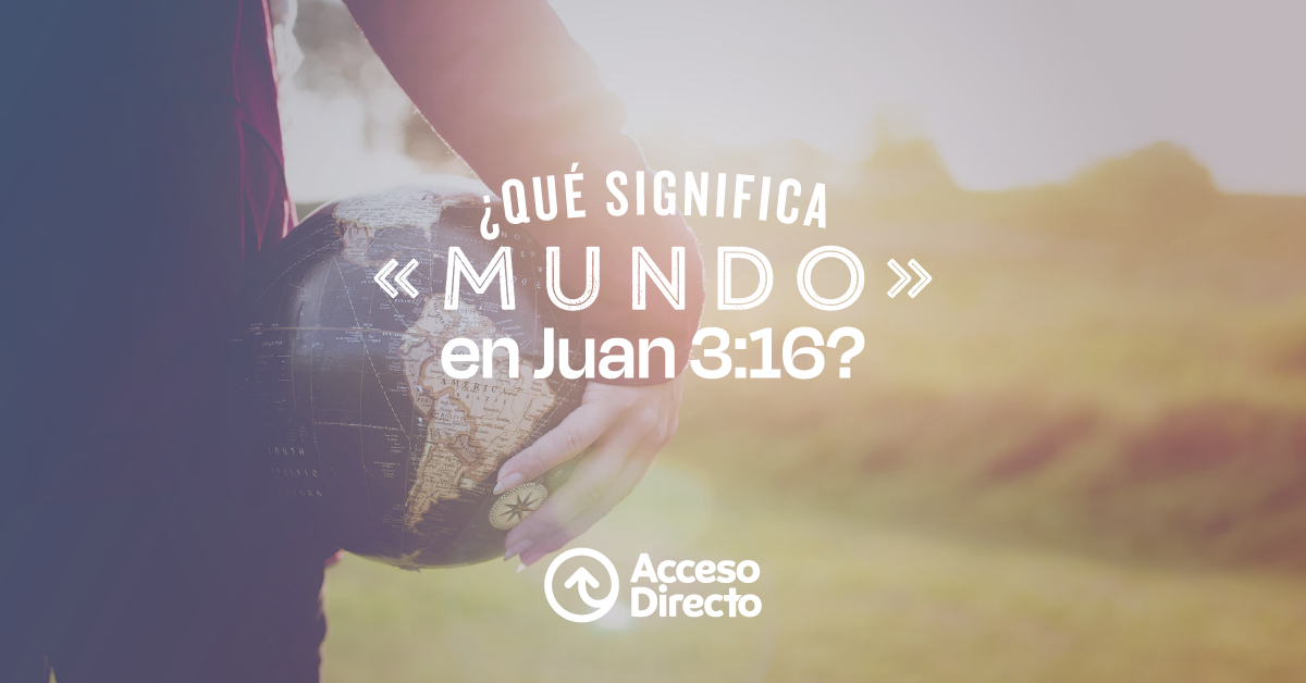 ¿Qué significa «mundo» en Juan 3:16? - Dr. John W. Tweeddale