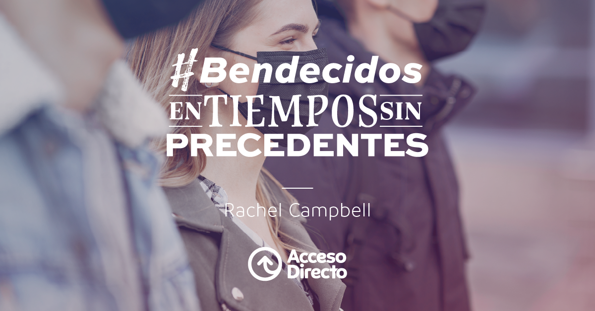 #Bendecidos en tiempos sin precedentes - Rachel Campbell