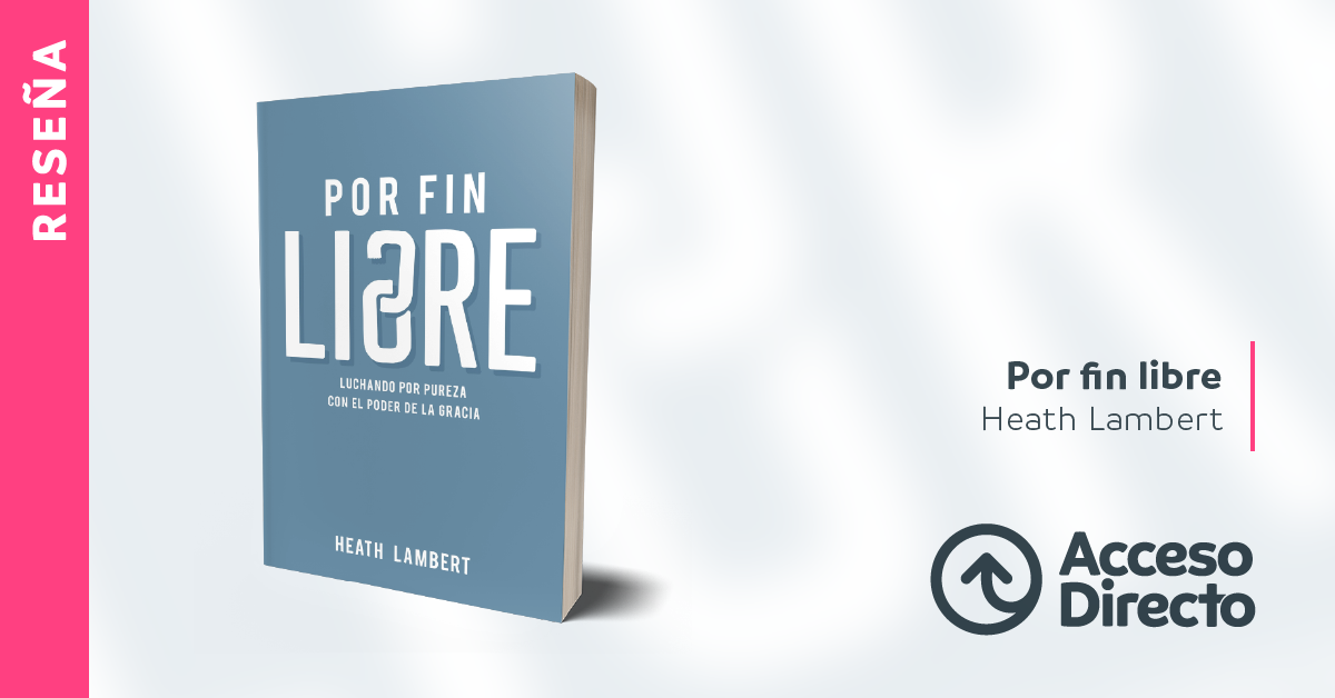 Reseña: Por fin libre - Libro de Heath Lambert | Acceso Directo