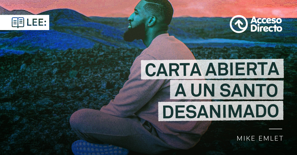 Carta abierta a un santo desanimado - Mike Emlet | Acceso Directo