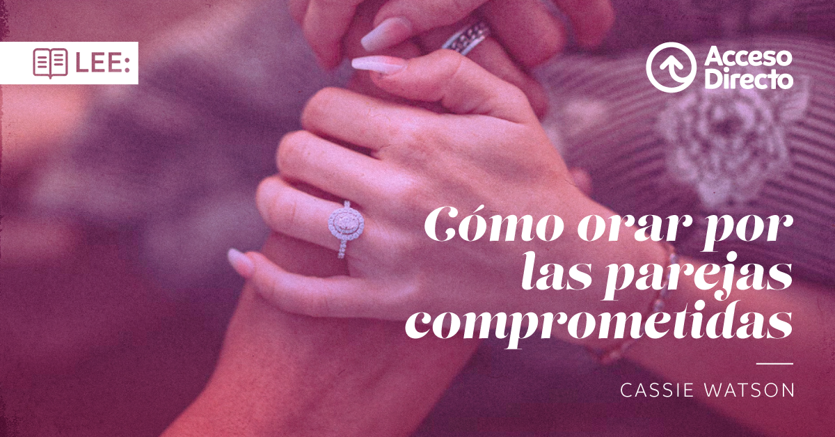 Cómo orar por las parejas comprometidas - Cassie Watson