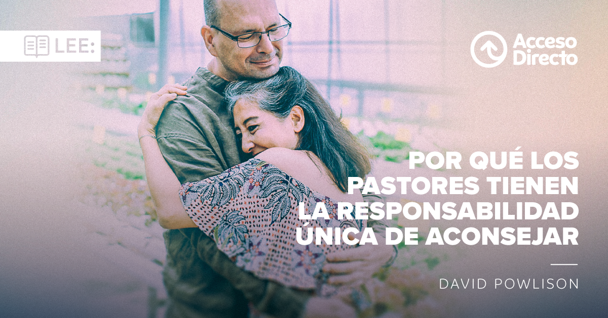 Por qué los pastores tienen la responsabilidad única de aconsejar