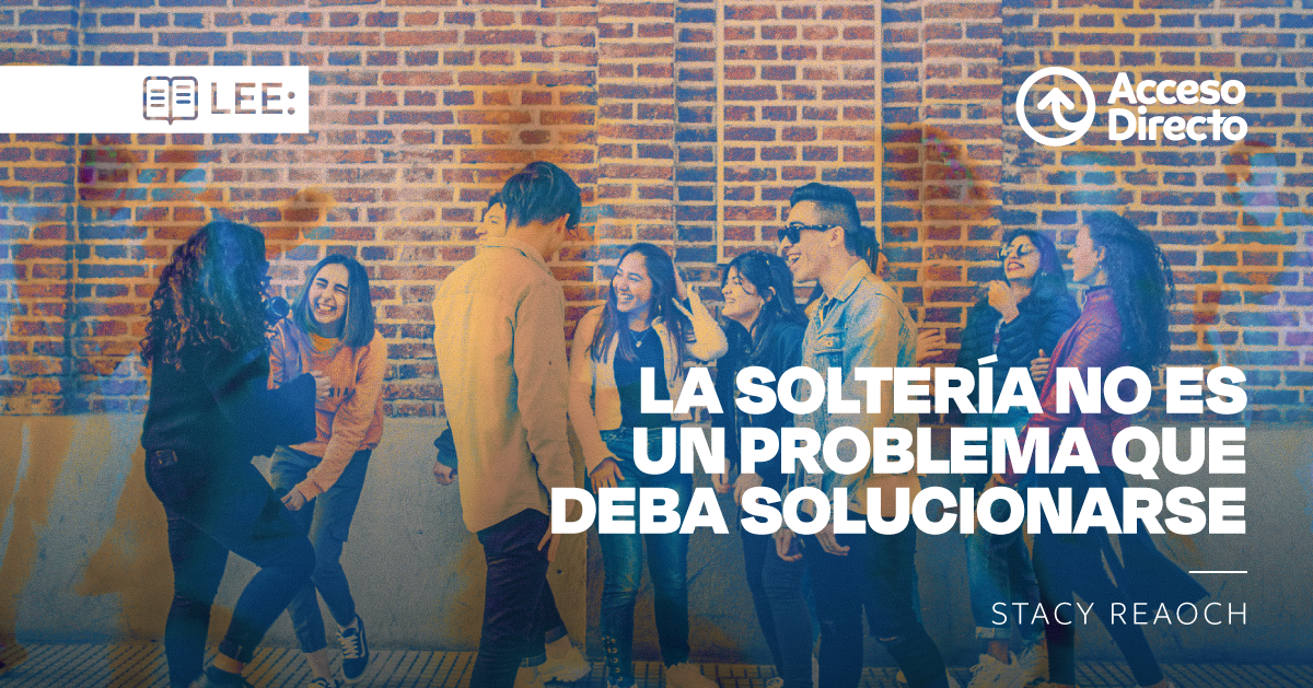 La soltería no es un problema que deba solucionarse