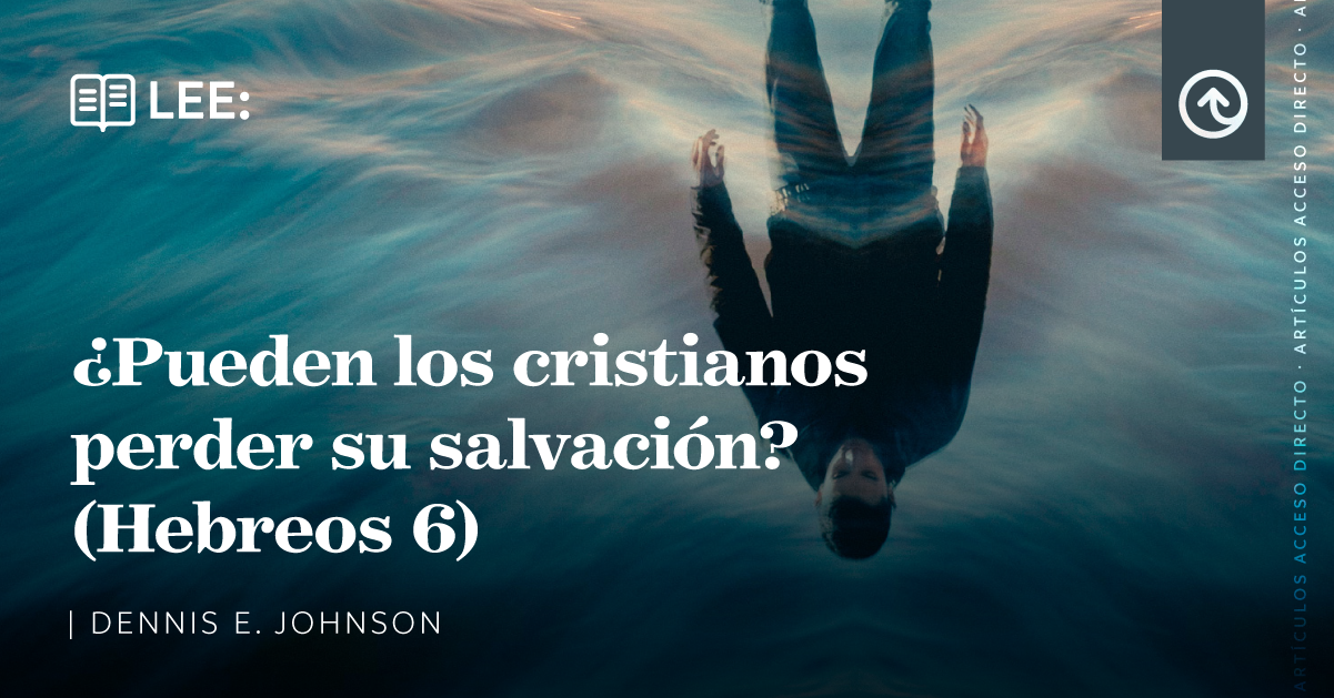 ¿Pueden los cristianos perder su salvación? (Hebreos 6)