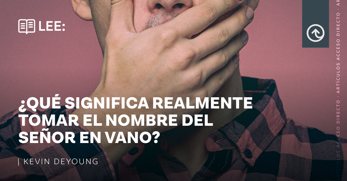 ¿Qué significa realmente tomar el nombre del Señor en vano?