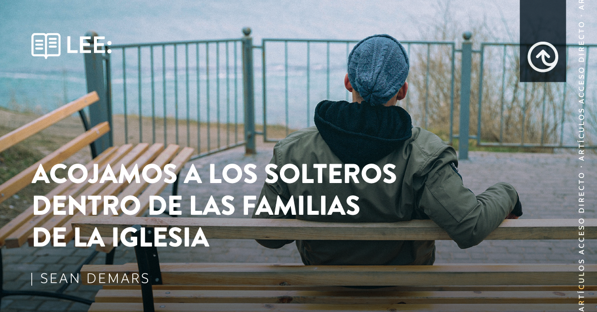 Acojamos a los solteros dentro de las familias en la vida de la iglesia