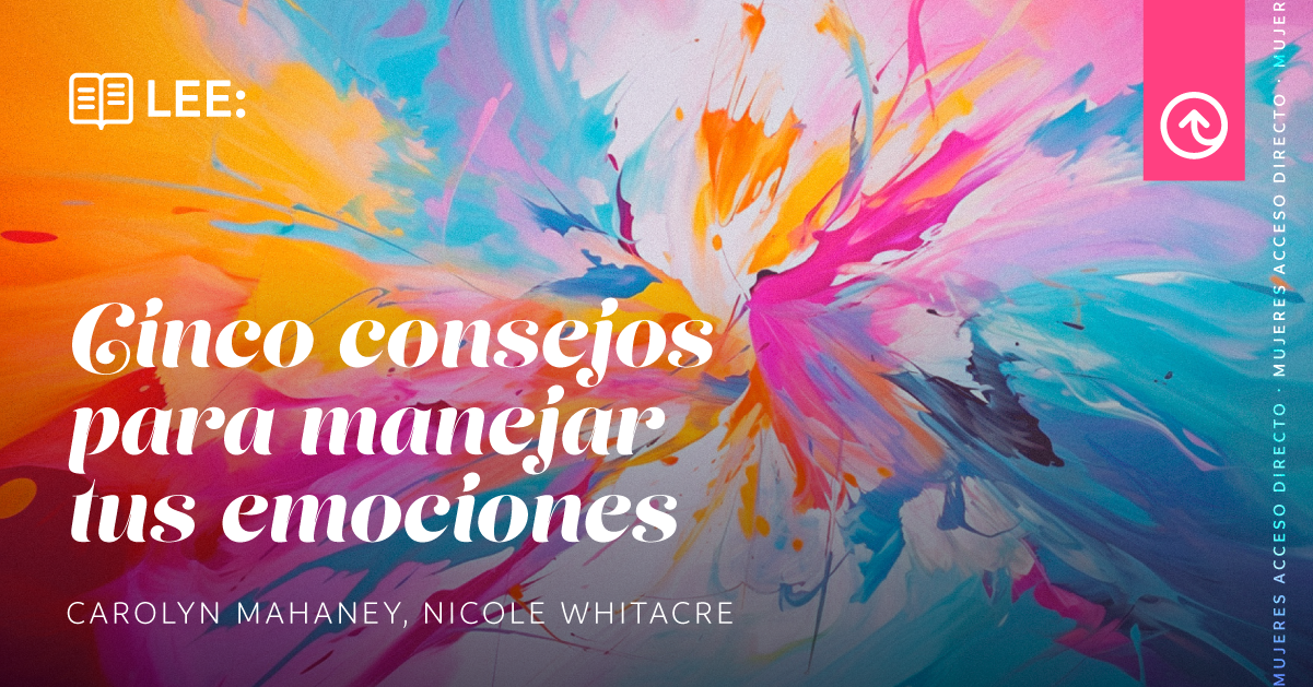Cinco consejos para manejar tus emociones