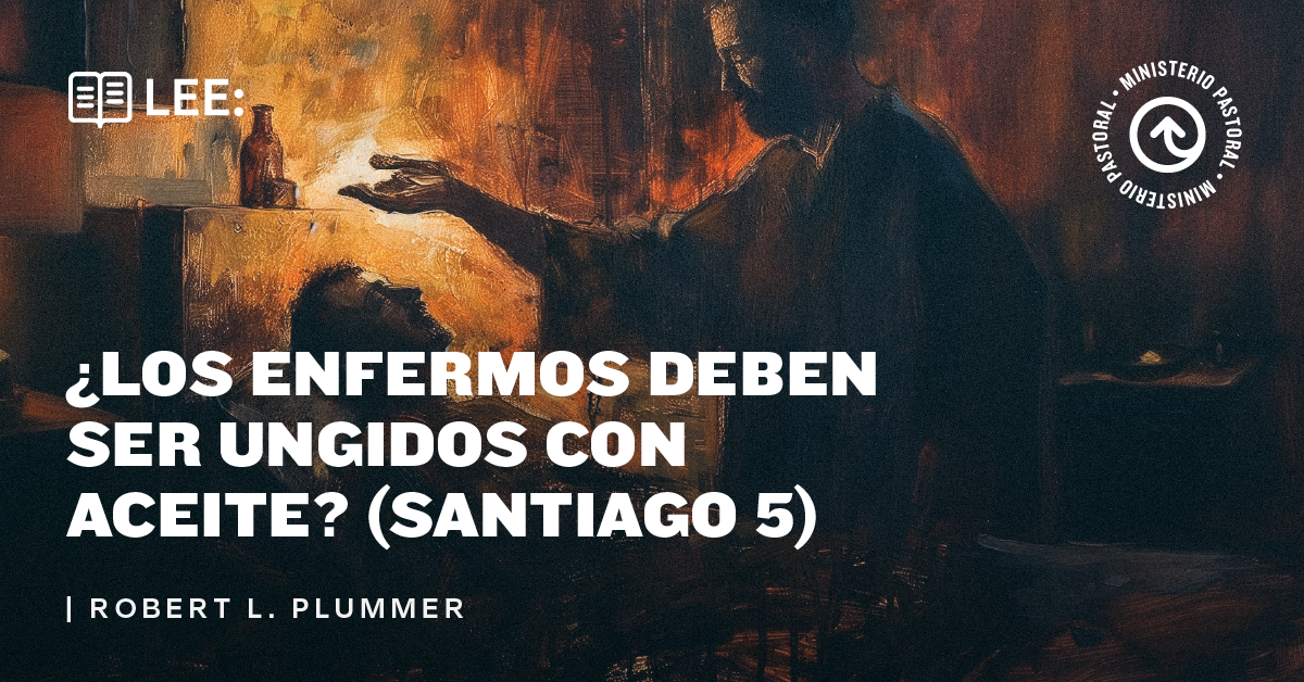 ¿Los enfermos deben ser ungidos con aceite? (Santiago 5) | Acceso Directo