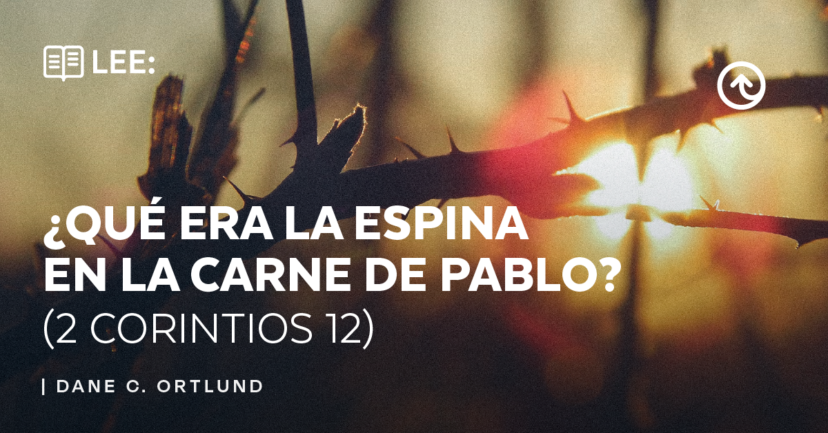 ¿Qué era la espina en la carne de Pablo? (2 Corintios 12)