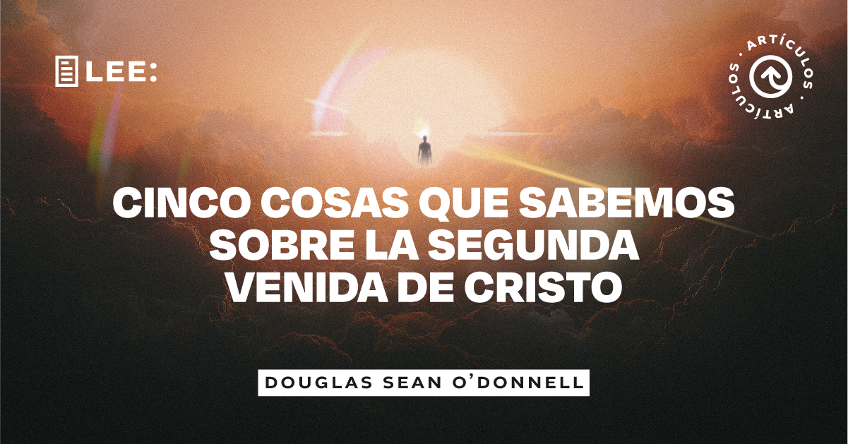 Cinco cosas que sabemos sobre la segunda venida de Cristo